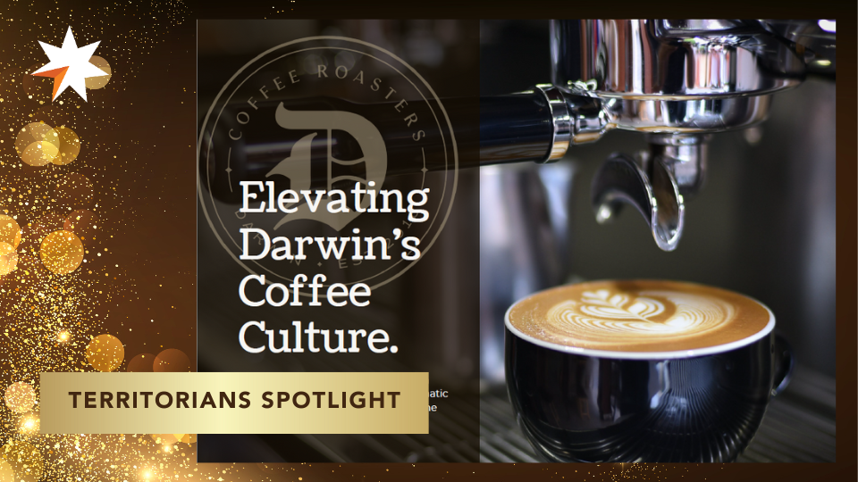 Territorians Spotlight | Elevating Darwin's Coffee Culture | Chamber of ...